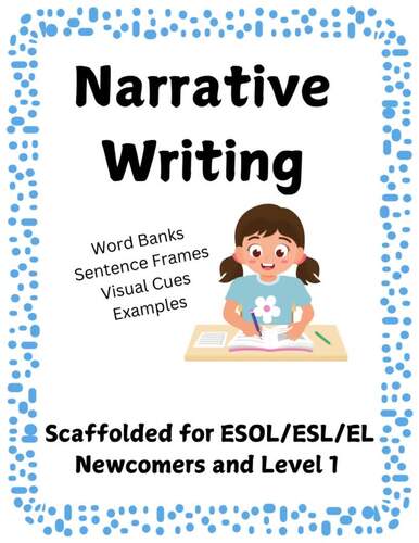 Narrative Writing Project: Newcomers/Level 1 ESOL/ESL/EL Scaffolded!