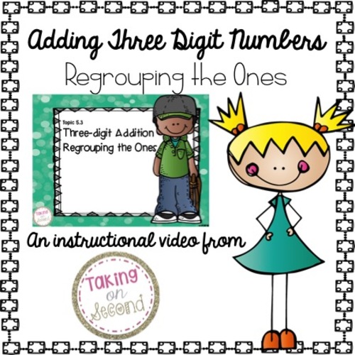 Addition with Three-Digits: Regrouping in the Ones Place by Taking on ...