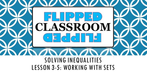 Algebra 1 Flipped Classroom - Lesson 3-5: Working With Sets | TPT