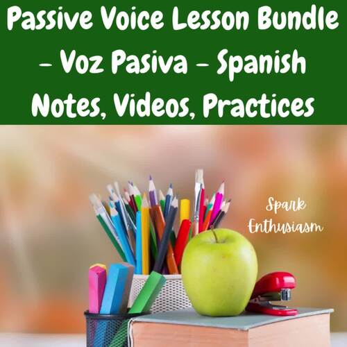 Passive Voice Lesson Bundle - Voz Pasiva - Spanish Notes, Videos, Practices