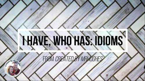 Idioms | I Have Who Has | Literary Devices | Idioms Game | Set 1