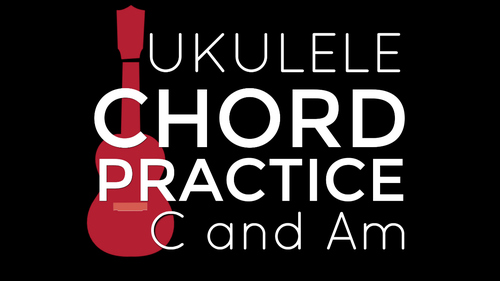 Chord Playalong Practice C and Am - Ukulele School by Bernadette ...