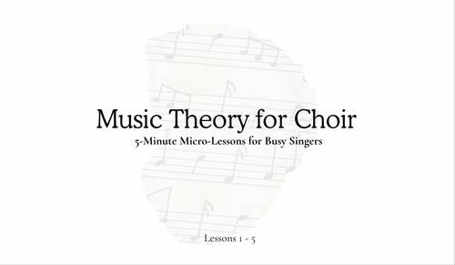 Music Theory for Choir: 5-Minute Lessons for Singers (Lessons 1-5)