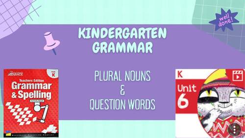 Benchmark Grammar - Unit 6 - Kindergarten (Plural Nouns & Question Words)