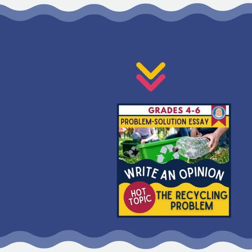 Writing Module #1 | Problem-Solution Opinion Essay | Recycling | Grades 4-6
