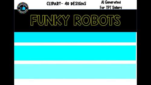 FUNKY ROBOTS - CLIPART 40 png files AI GENERATED by Oceanview Resources