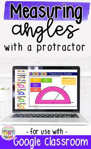 Angles: Measuring with a Protractor Math Google Classroom Slides