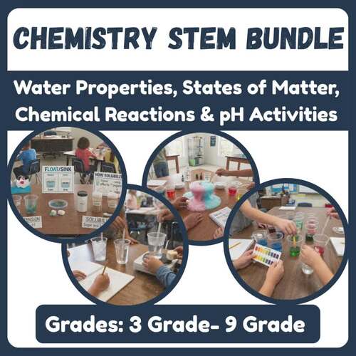 Chemistry STEM Bundle (K–9) | Water Properties, States of Matter, Chemical
