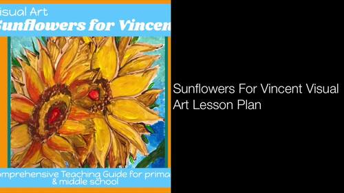 VINCENT'S SUNFLOWERS Art project with VIDEO GUIDED lesson plan 4th-7th