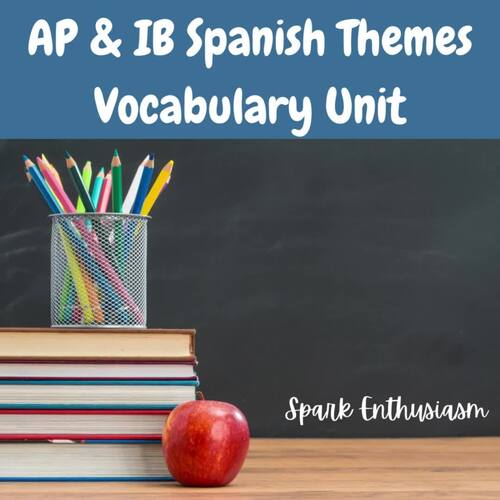AP & IB Spanish Themes Vocabulary Unit by Spark Enthusiasm Spanish
