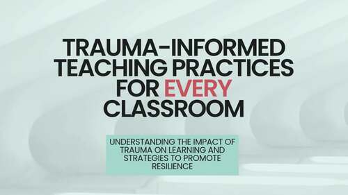 Trauma-Informed Teaching Practices for Every Classroom Professional Development