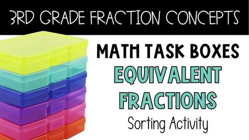Math Task Box: Equivalent Fractions Sorting Activity by Divide by Zero