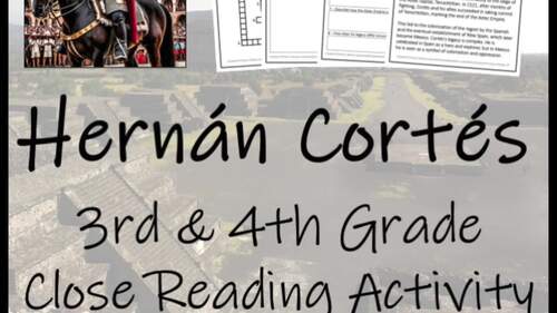 Hernan Cortes Close Reading Comprehension Activity | 3rd Grade & 4th Grade