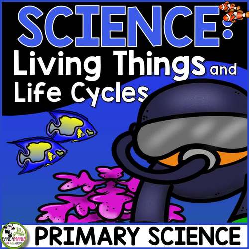 Living Things and Life Cycles: 1st Grade and 2nd Grade Science Unit w ...