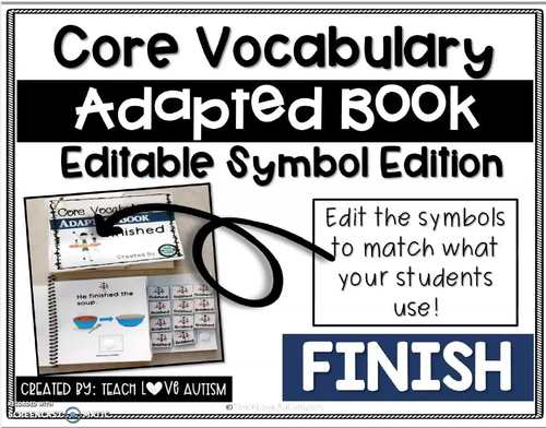 Core Vocabulary Editable Symbol Adapted Book: FINISH by Teach Love Autism