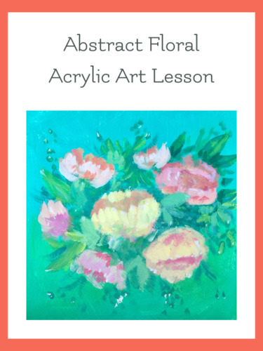 Abstract Floral Acrylic Art Lesson by Everyday Graces Educational Resources