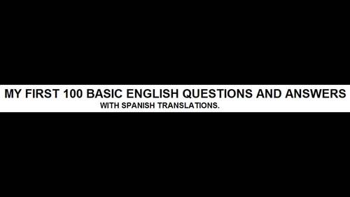 My first 100 basic English questions and answers with Spanish translations.