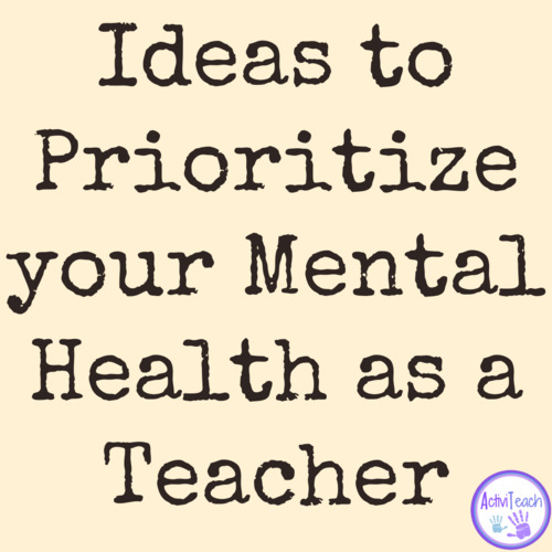 Prioritizing your Mental Health as a Teacher | Mental Health Awareness