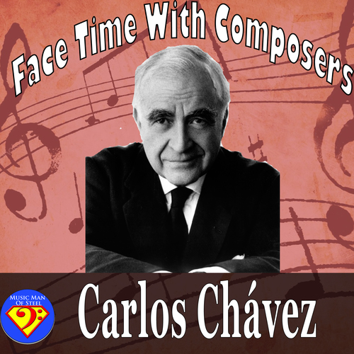 Face Time With Composers: Carlos Chávez by Music Man of Steel | TPT