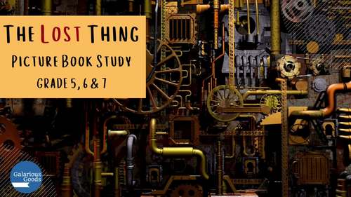 The Lost Thing by Shaun Tan - Picture Book Study by Galarious Goods