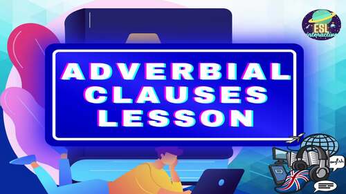 Adverbial Clauses. ESL/ELL PowerPoint Lesson for B2 Level Students