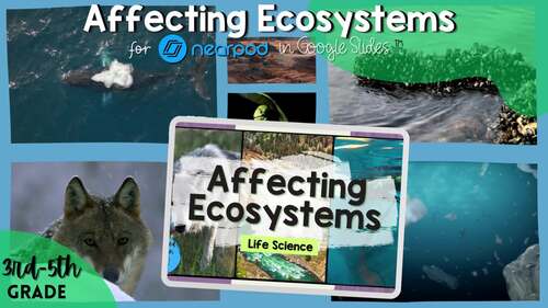 Affecting Ecosystems for Nearpod in Google Slides | Humans Affect ...