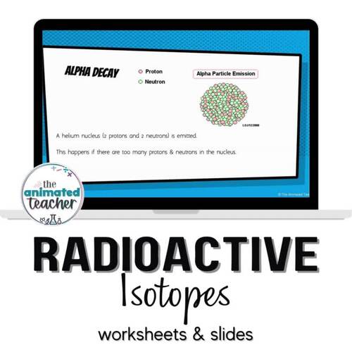 Radioactive isotopes worksheets and presentation slides by The Animated ...