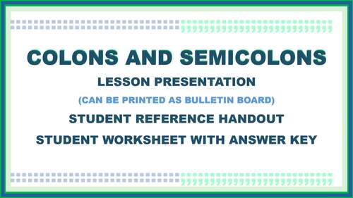Colons and Semicolons Presentation, Student Reference Handout, and ...