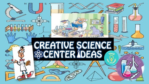 Creative Science Center Ideas by TEACH ANY STUDENT | TPT