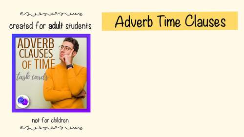 Adverb Clauses of Time for Adult ESL Grammar TASK CARDS by Rike Neville