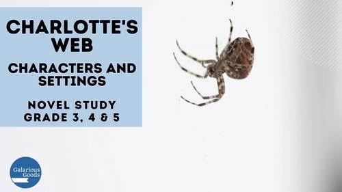 Charlotte's Web Novel Study: Characters and Settings by Galarious Goods