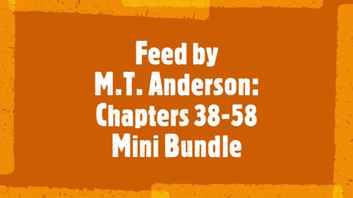 Feed by M.T. Anderson Chapters 38 through 58 Quiz and Close Reading Bundle