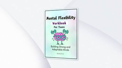Mental Flexibility Workbook for Teens | SEL Anxiety Therapy Activities