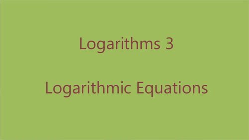 Logarithms 3 - Logarithmic Equations (lesson video) by Mathematics Made ...