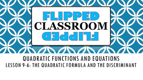 Algebra 1 Flipped Classroom - Lesson 9-6: The Quadratic Formula and ...