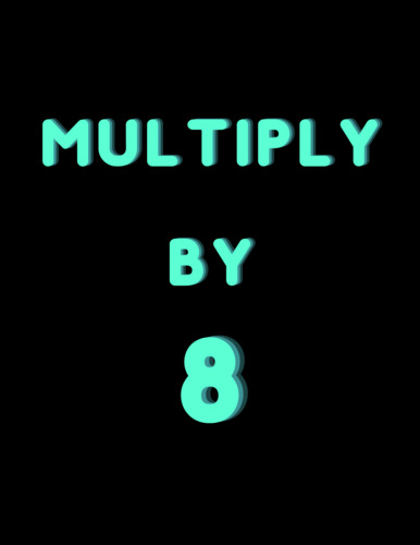 In 3.46 Minutes, Your Kid Will be Smarter in Math. Multiply by 8 ...