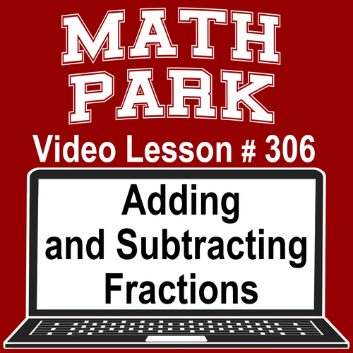 ADDING AND SUBTRACTING FRACTIONS - MATH PARK - VIDEO/EASEL LESSON #306