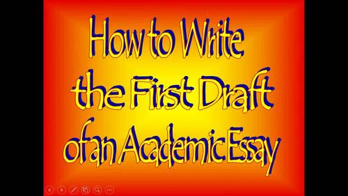 How to Write the First Draft of an Academic Essay Grades 9 - 12