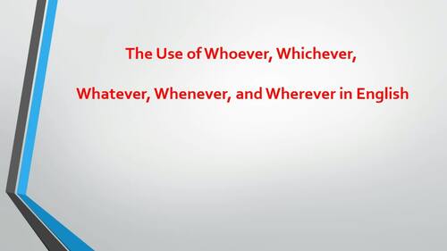 The Use of Whoever, Whichever, Whatever, Whenever, and Wherever in English