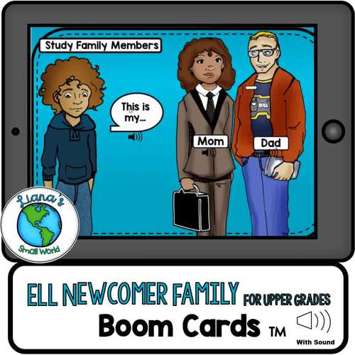 ELL - EL - ESL Newcomer Family Boom Cards for Older Students With Sound