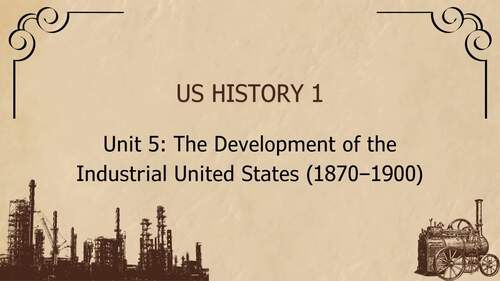 US History 1 – Unit 5: The Development of the Industrial United States