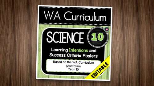 WA SCIENCE Year 10 Learning INTENTIONS/GOAL Posters & Success Criteria