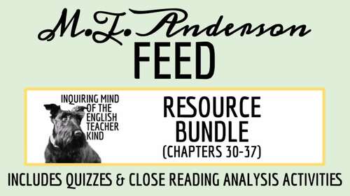 Feed by M.T. Anderson Chapters 30 through 37 Quiz and Close Reading Bundle