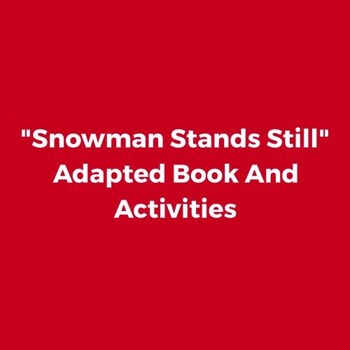 Snowman Adapted Book And Activities: "Snowman Stands Still" | TPT