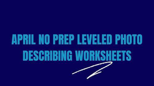 April No Prep Leveled Photo Describing Worksheets by Kayla SLP | TPT
