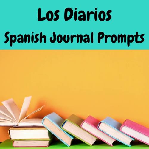 Spanish Journal Prompts for Beginning & Intermediate Classes - Los Diarios