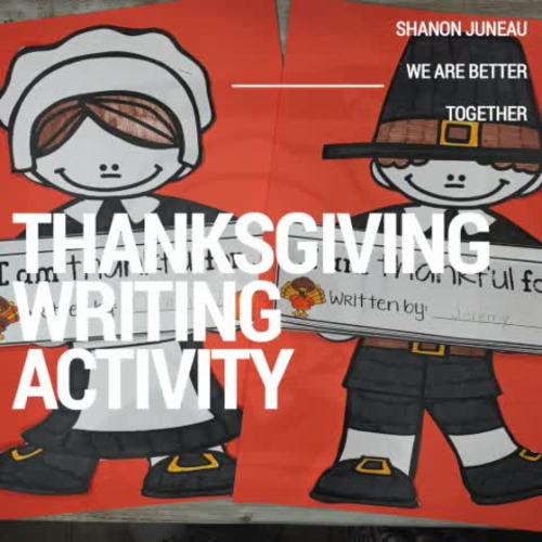 Thanksgiving Writing Activities by Shanon Juneau We are Better Together