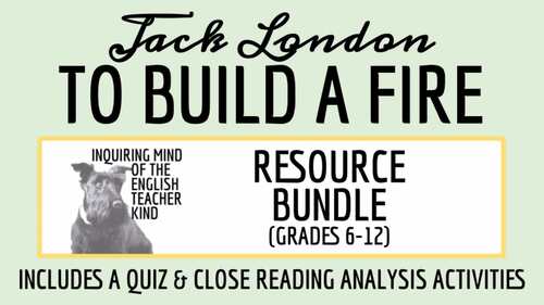 "To Build a Fire" by Jack London Quiz, Close Reading, and Vocabulary Games