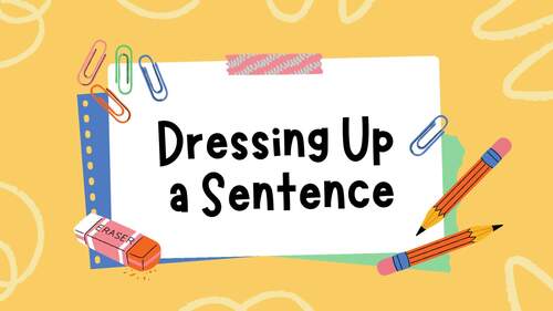 Dressing Up a Sentence Presentation | Sentence Writing Mini Lesson (Video)