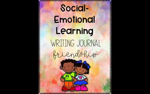 Social Emotional Learning (SEL) Writing Journal, Friendship | TpT